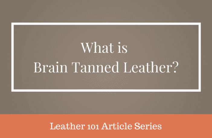 What Is Brain Tanned Leather? - BestLeather.org
